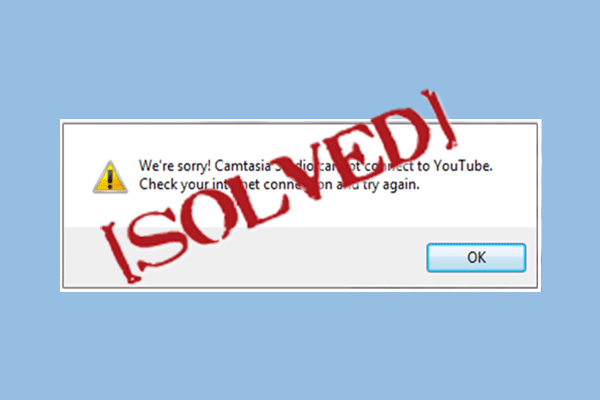 Fix: Camtasia Cannot Connect to YouTube - Here are 4 Methods! - MiniTool Fix: Camtasia Cannot Connect to YouTube - Here are 4 Methods! - MiniTool