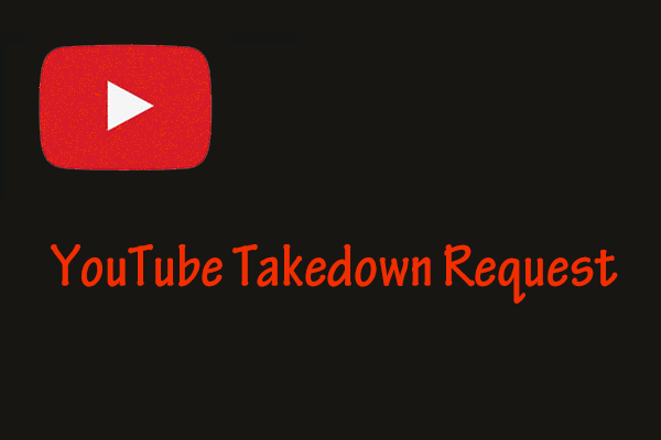 What Is the YouTube Takedown Request? How to Deal with It? - MiniTool