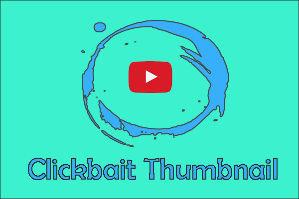 4 Tips for Making a Clickbait Thumbnail for YouTube Videos - MiniTool