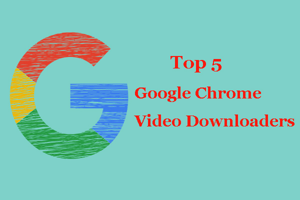 Top 5 Google Chrome Video Downloader - MiniTool uTube Downloader