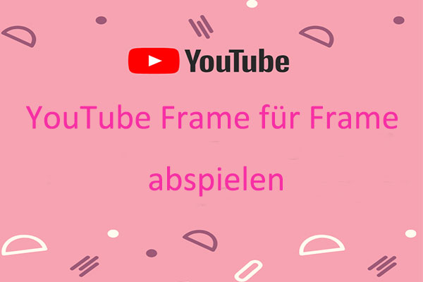 YouTube-Videos Frame für Frame abspielen - MiniTool uTube Downloader