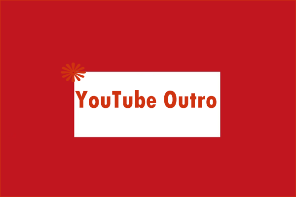 How to Create a YouTube Outro – Here Are Some Instructions! - MiniTool