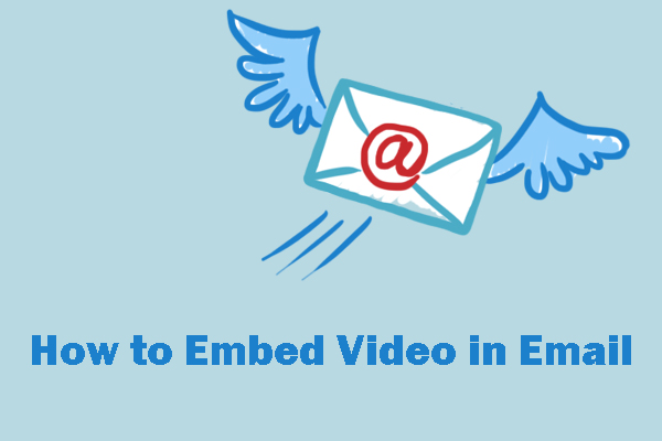 2 Ways to Embed Video in Email: Gmail and Outlook - MiniTool