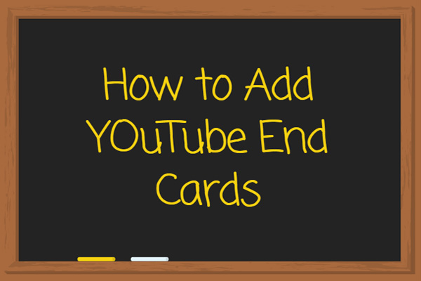 How to Add YouTube End Cards to Promote Your Channel - MiniTool
