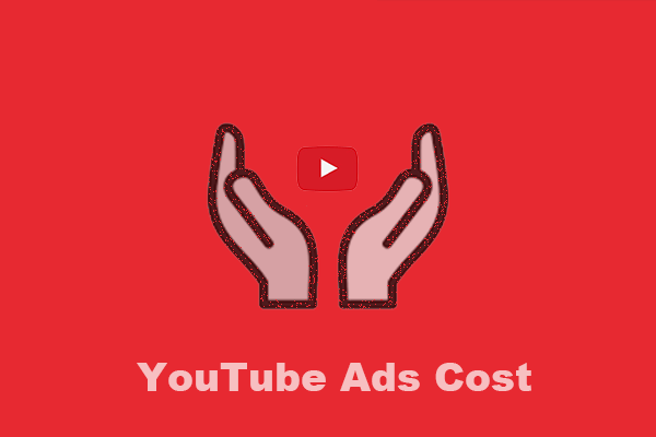 Here Is a Detailed Guide on YouTube Ads Cost - MiniTool