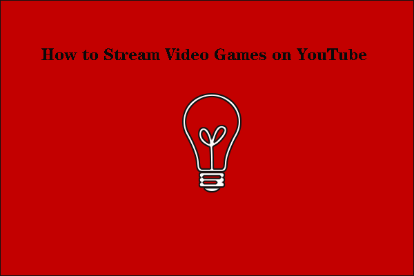 [Solved!] How to Stream Video Games on YouTube? - MiniTool