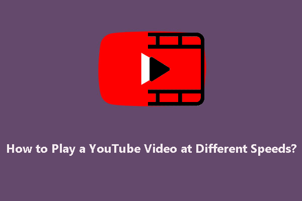 How to Play a YouTube Video at Different Speeds? - MiniTool