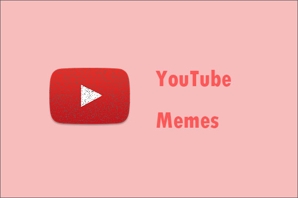 What Are YouTube Memes? Best Five Meme Videos on YouTube - MiniTool