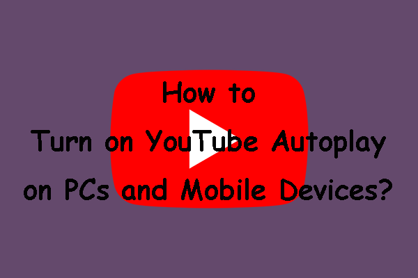 How to Turn on Autoplay on YouTube? (PCs and Mobile Devices) - MiniTool