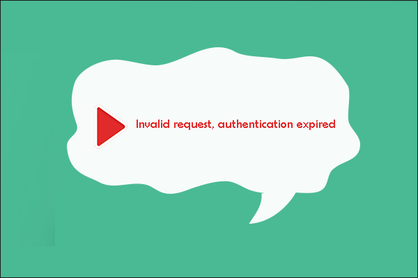 5 Maneras De Reparar Invalid Request Authentication Expired En Youtube Minitool Utube Downloader