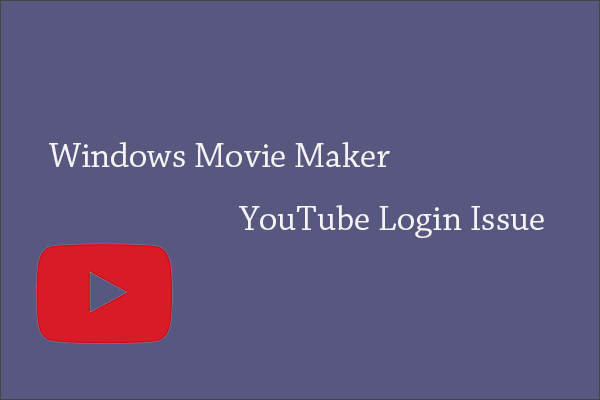 Can’t Log in to YouTube via Windows Movie Maker, How to Fix? - MiniTool