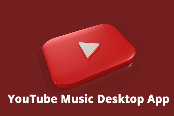 How To Install Uninstall YouTube Music Desktop App On PC MiniTool