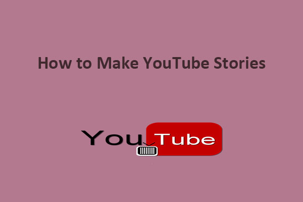 How to Make YouTube Stories: A Guide for Beginners - MiniTool