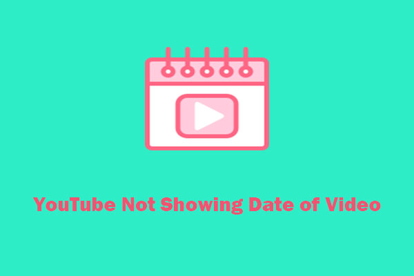 YouTube Not Showing Date of Video? Try These Ways to Fix It