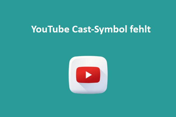 Gelöst - YouTube Cast-Symbol fehlt