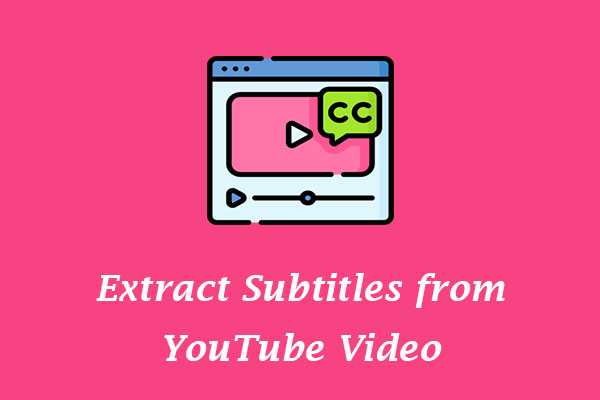 How to Extract Subtitles from YouTube Video Easily