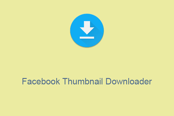 Best Facebook Thumbnail Downloader You Must Know