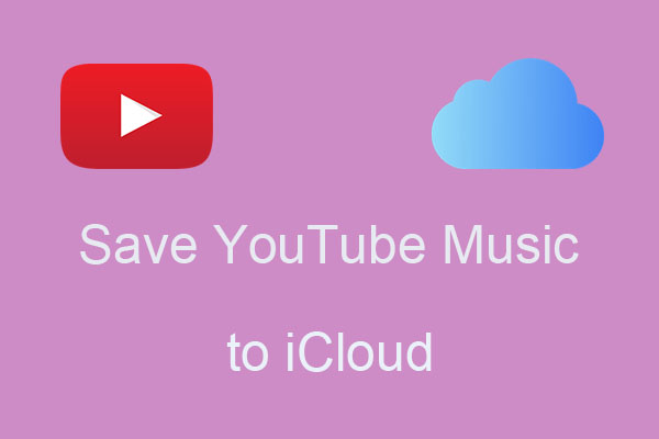 Detailed Guides on How to Save YouTube Music to iCloud