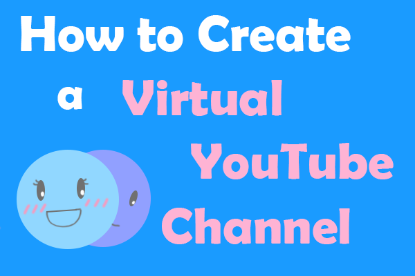 How to Become a Virtual YouTuber – 5 Ways to Create Your Avatar