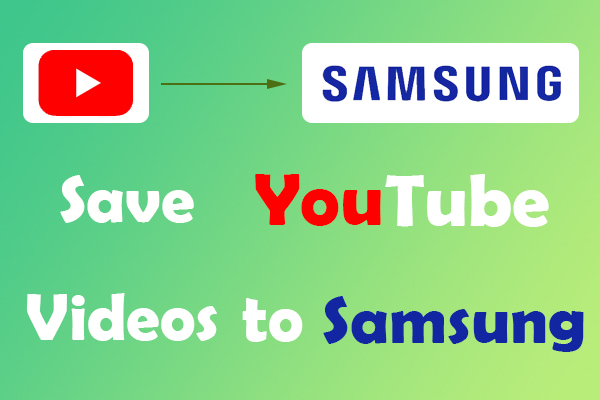 Save YouTube Videos to Samsung – Here Are 4 Ways for You