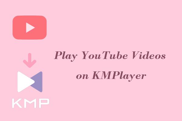 [Ultimate Guide] How to Play YouTube Videos on KMPlayer