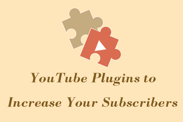 The Best 4 YouTube Plugins to Increase Your Subscribers