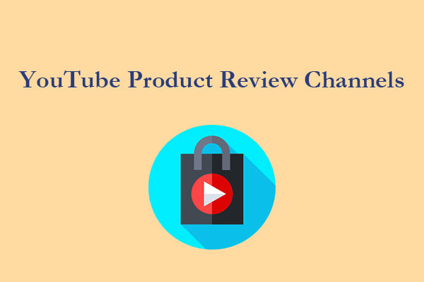 8 Best YouTube Product Review Channels to Subscribe to