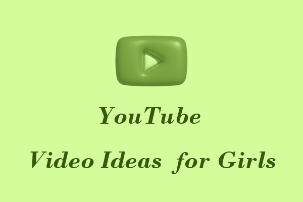The 8 Most Popular YouTube Video Ideas for Girls to Try
