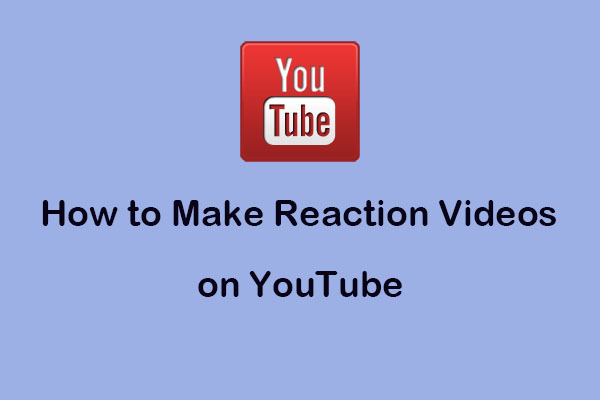 Step Guides on How to Make Reaction Videos on YouTube