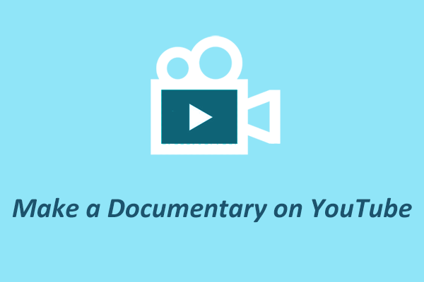 How to Make a Documentary on YouTube [Categories/Steps /Tips]