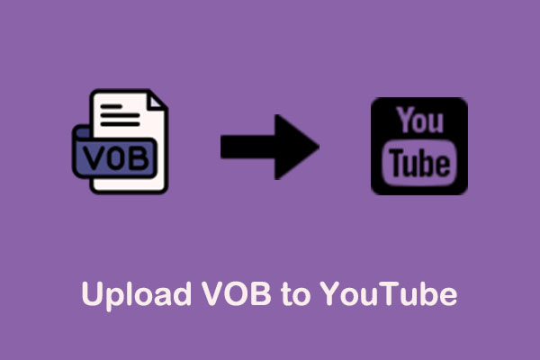 How to Convert and Upload VOB to YouTube Without Quality Loss