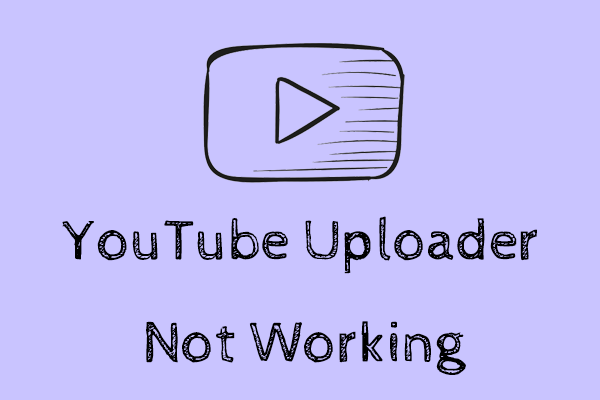 How to Fix YouTube Uploader Not Working? - Issues and Solutions