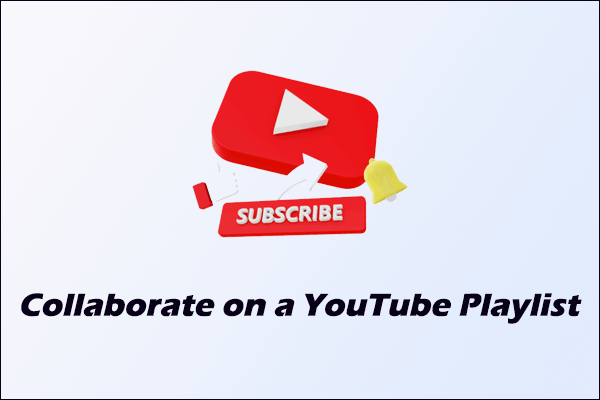 How to Collaborate on a YouTube Playlist – 2 Methods for You