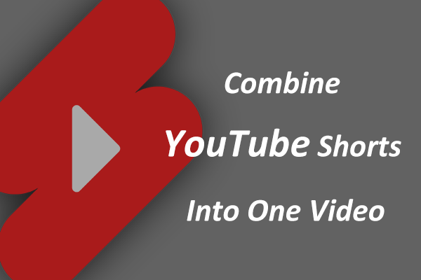 How to Combine YouTube Shorts into One Video [Practical Methods]