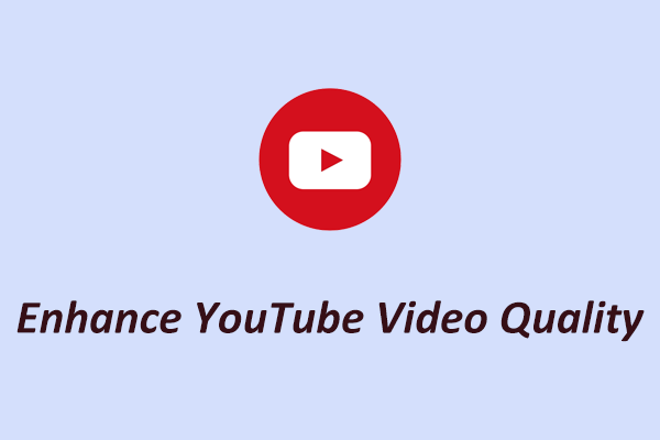 How to Enhance YouTube Video Quality – 4 Strategies for You
