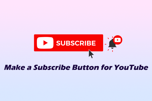 How to Make a Subscribe Button for YouTube [Tips&Sites]
