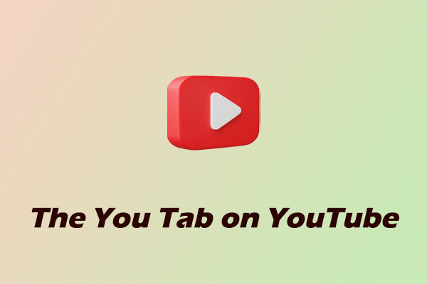 The You Tab on YouTube: How to Find It & What It Contains