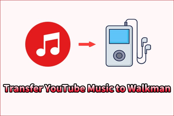 Simple Steps to Transfer YouTube Music to Walkman