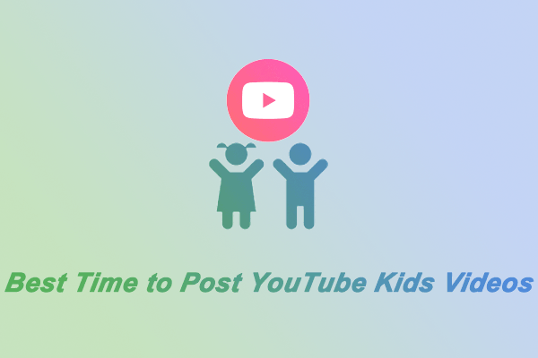 The Ultimate Guide to the Best Time to Post YouTube Kids Videos