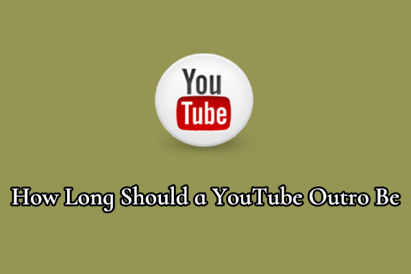 How Long Should a YouTube Outro Be? Find the Ideal Length