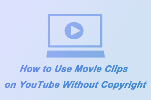 How to Use Movie Clips on YouTube Without Copyright [Full Guide]