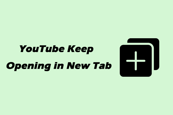 How to Fix YouTube Keep Opening in New Tab? [Best Solution]