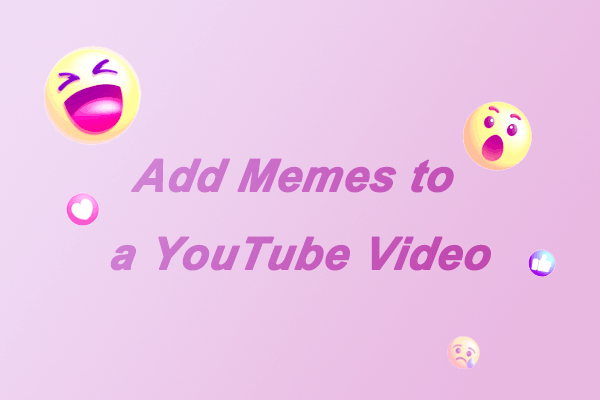 How to Add Memes to a YouTube Video? [Best Video Editors]