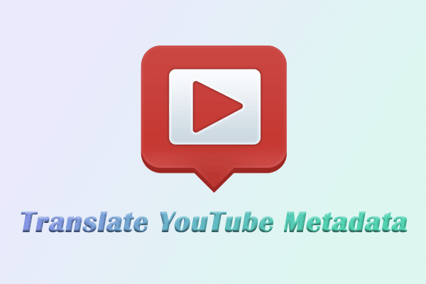 Try to Translate YouTube Metadata with This Must-Know Method
