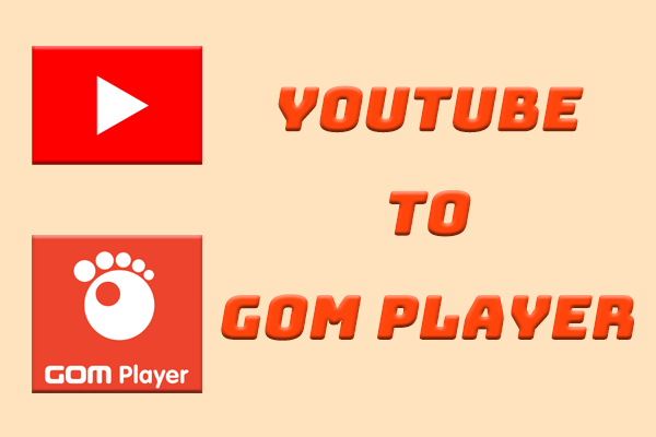 Guide to Transfer Videos and Songs from YouTube to GOM Player