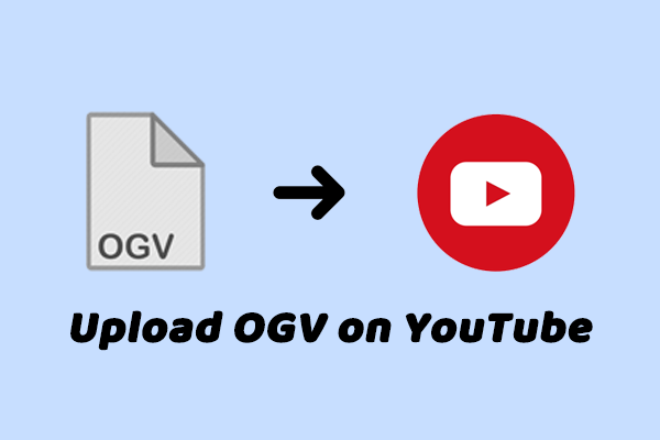Complete Guide on How to Upload OGV on YouTube with Ease