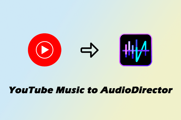Tutorial: How to Import Songs from YouTube Music to AudioDirector
