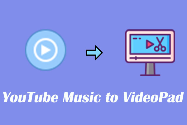 Guide on How to Import YouTube Music to VideoPad Video Editor