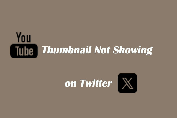 4 Solutions to Fix YouTube Thumbnail Not Showing on Twitter