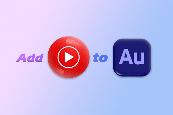 The Definitive Guide to Add YouTube Music to Adobe Audition